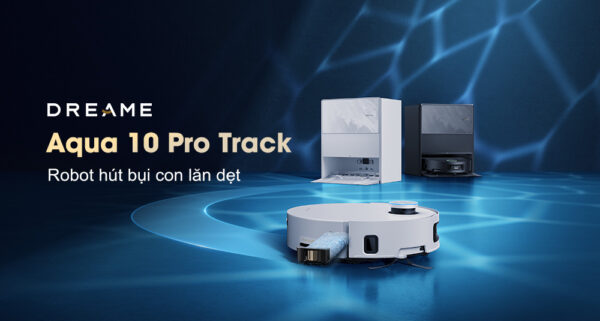 Robot hút bụi lau nhà Dreame Aqua 10 Pro Track - Hàng Chính Hãng - Dreame Việt Nam